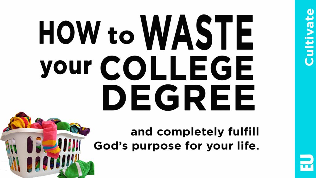 How to Waste Your College Degree - Evangel University